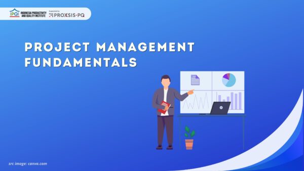 Mengenal Konsep dan Metodologi Project Management Fundamentals - IPQI Mengenal Konsep dan Metodologi Project Management Fundamentals - IPQI