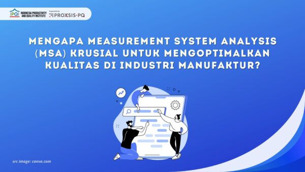 Mengapa Measurement System Analysis (MSA) Krusial untuk Mengoptimalkan Kualitas di Industri ...