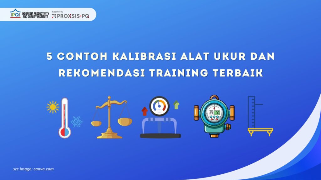 5 Contoh Kalibrasi Alat Ukur dan Rekomendasi Training Terbaik - IPQI